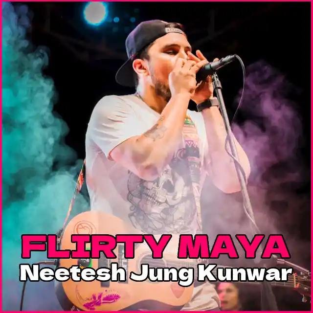 FLIRTY MAYA Lyrics in English – Neetesh Jung Kunwar (NJK Vibe ...