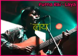 LAYA Lyrics in English – Purna Rai - GeetKoLyrics