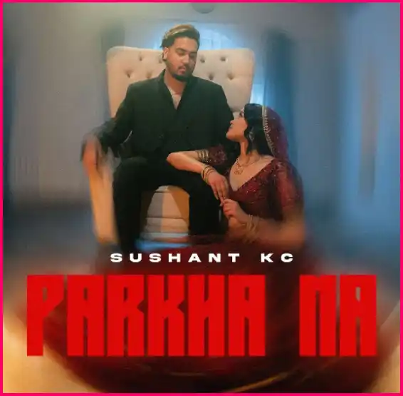 PARKHA NA Lyrics in English – Sushant KC - GeetKoLyrics